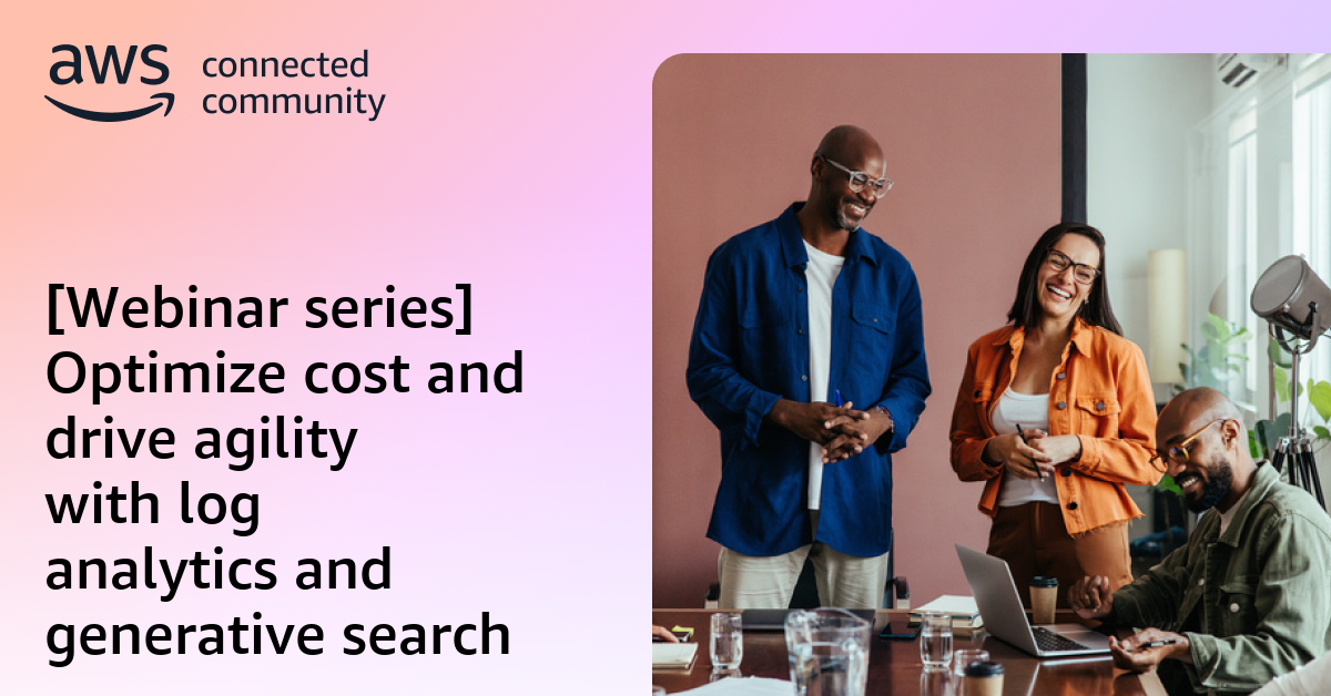 [Webinar series] Optimize cost and drive agility with log analytics and generative search