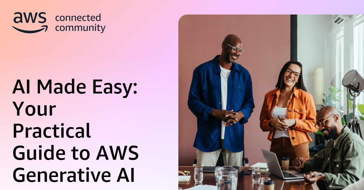 AI Made Easy: Your Practical Guide to AWS Generative AI