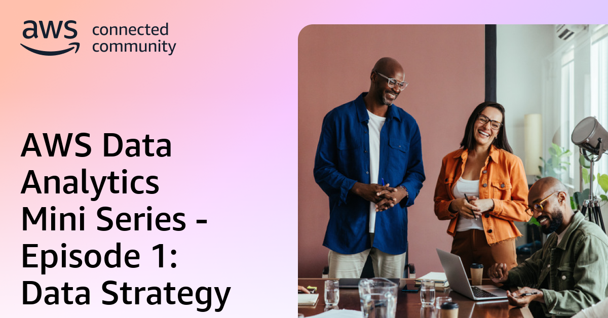 AWS Data Analytics Mini Series - Episode 1: Data Strategy