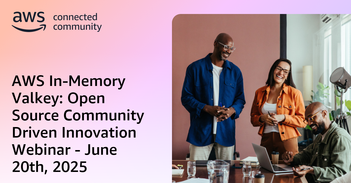 AWS In-Memory Valkey: Open Source Community Driven Innovation Webinar - June 20th, 2025