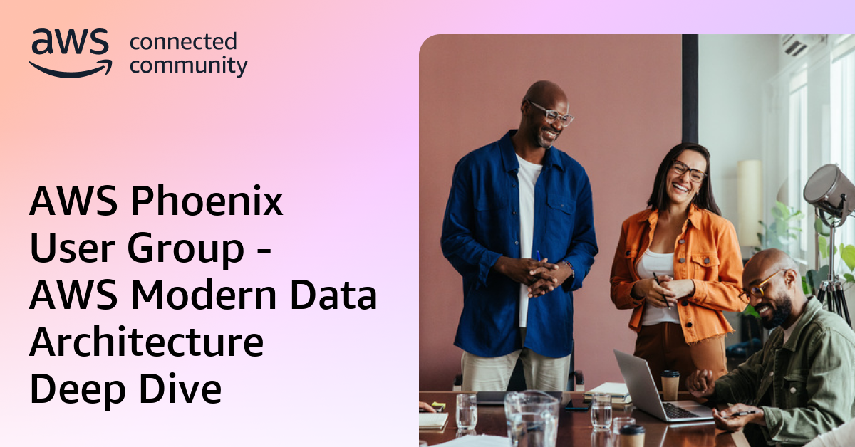 AWS Phoenix User Group - AWS Modern Data Architecture Deep Dive