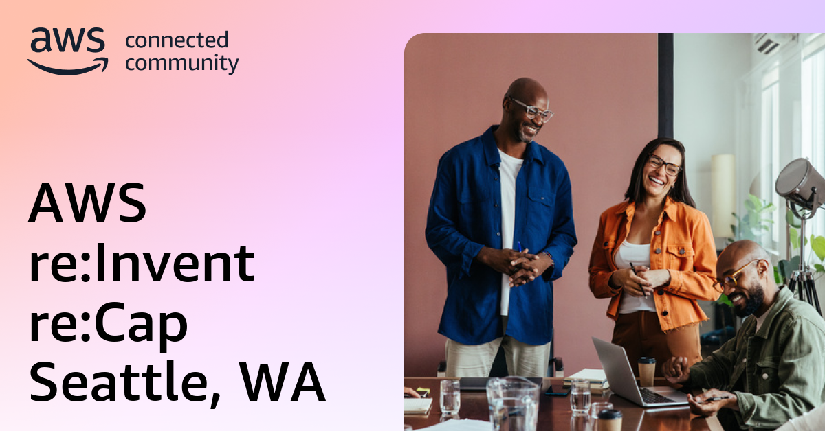 AWS re:Invent re:Cap Seattle, WA