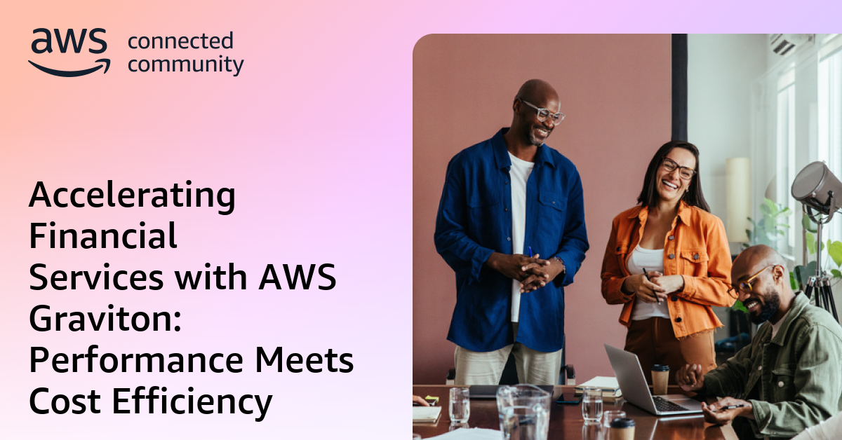 Accelerating Financial Services with AWS Graviton: Performance Meets Cost Efficiency
