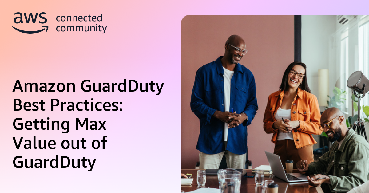 Amazon GuardDuty Best Practices: Getting Max Value out of GuardDuty