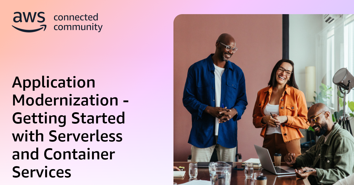 Application Modernization - Getting Started with Serverless and Container Services