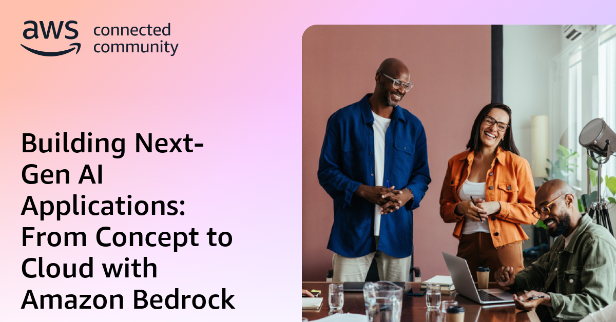 Building Next-Gen AI Applications: From Concept to Cloud with Amazon ...