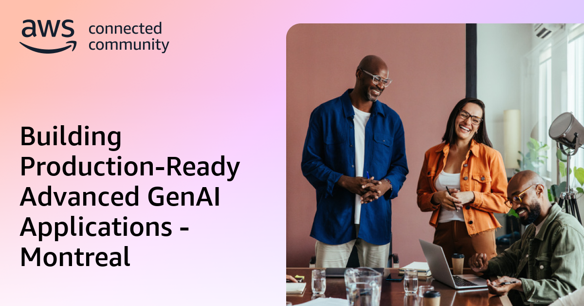 Building Production-Ready Advanced GenAI Applications - Montreal