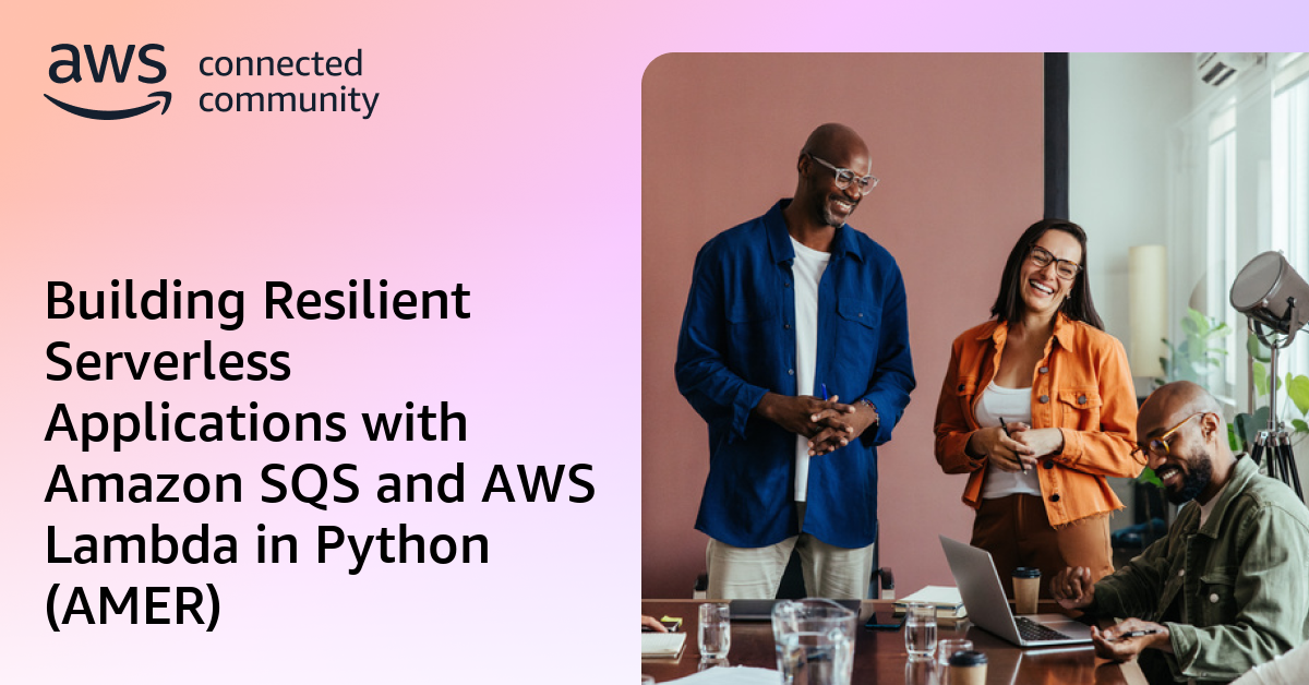 Building Resilient Serverless Applications with Amazon SQS and AWS Lambda in Python (AMER)