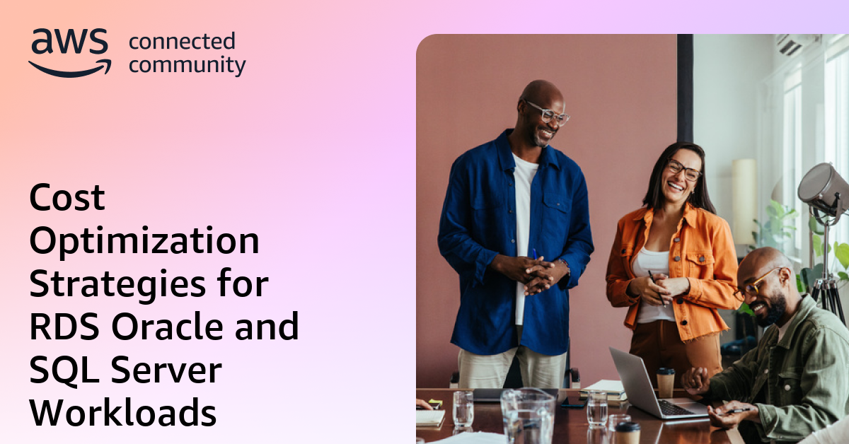 Cost Optimization Strategies for RDS Oracle and SQL Server Workloads