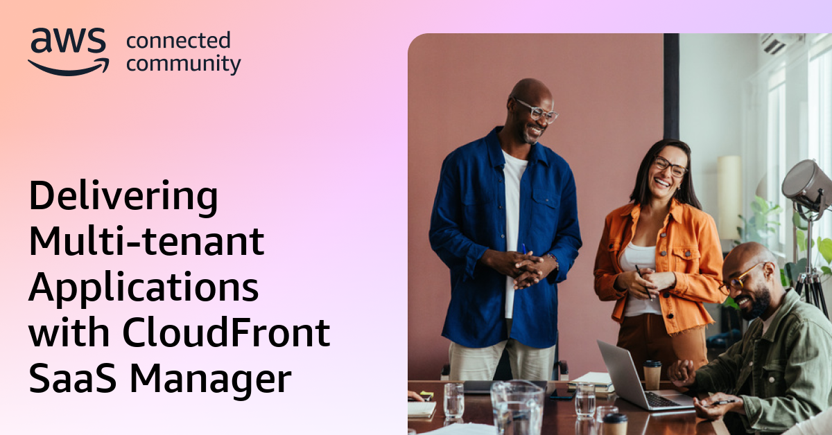 Delivering Multi-tenant Applications with CloudFront SaaS Manager