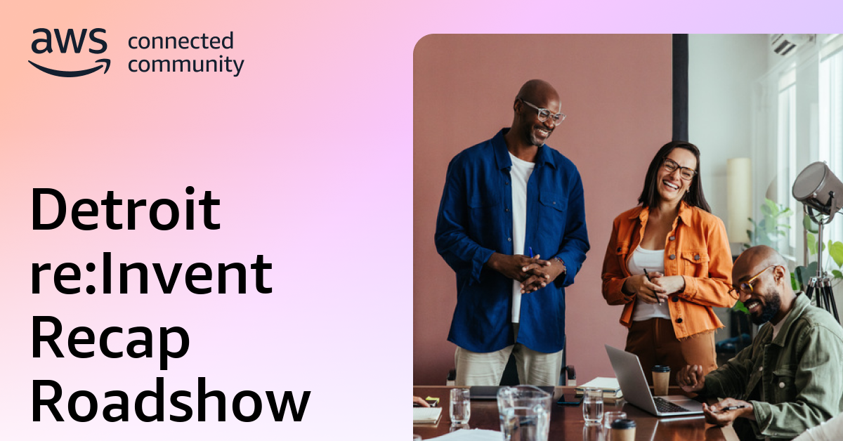 Detroit re:Invent Recap Roadshow