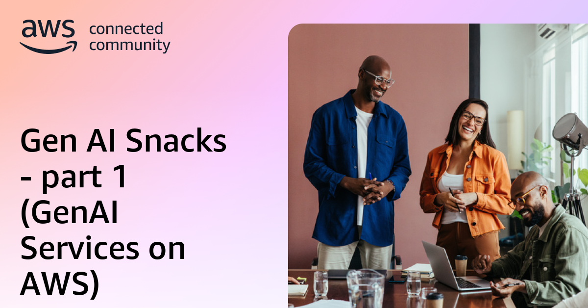Gen AI Snacks - part 1 (GenAI Services on AWS)