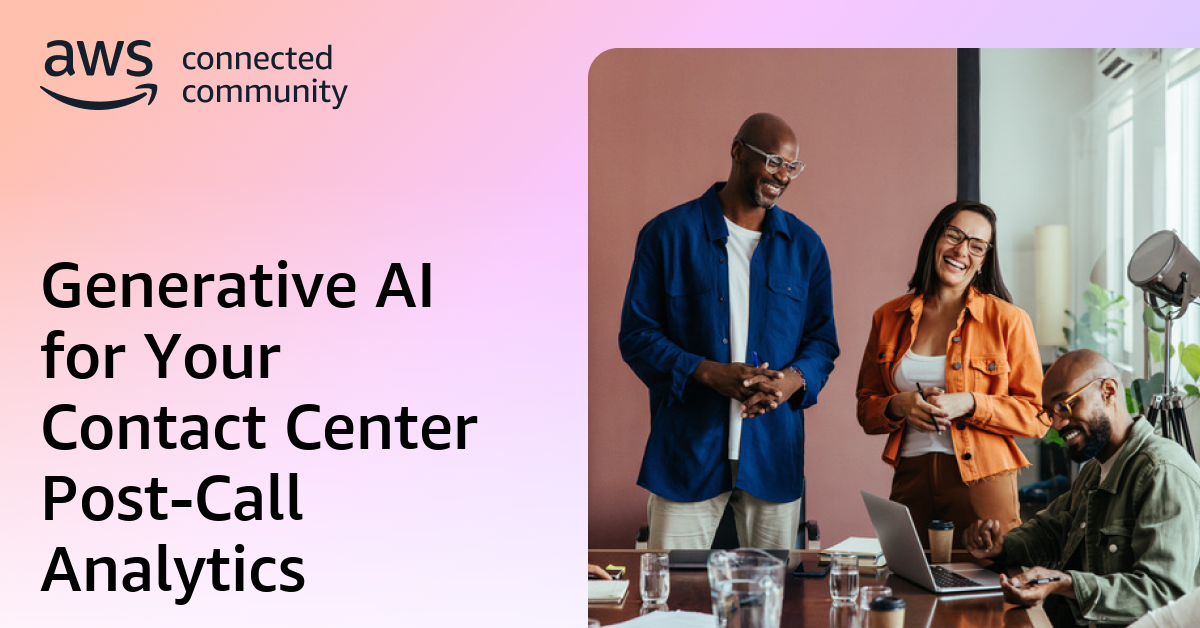 Generative AI for Your Contact Center Post-Call Analytics