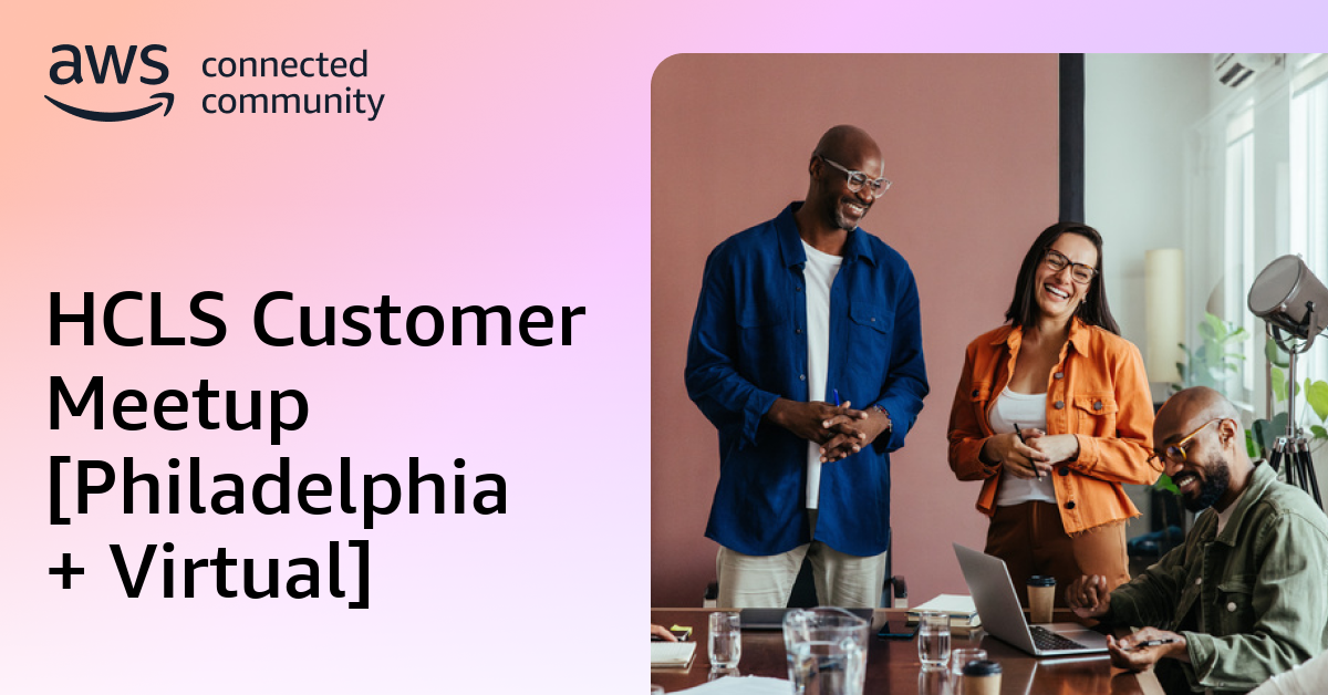 HCLS Customer Meetup [Philadelphia + Virtual]