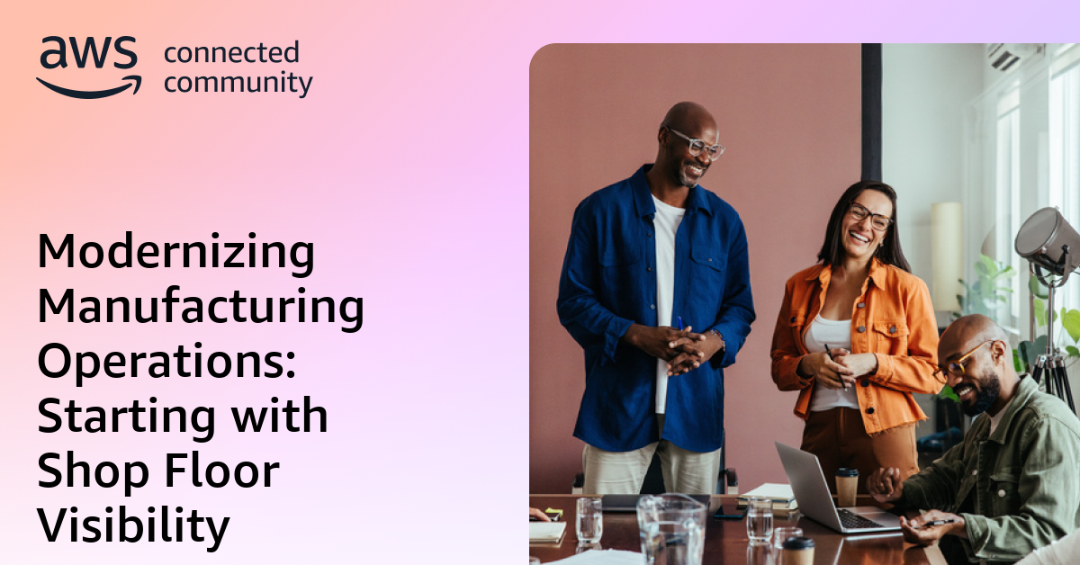 Modernizing Manufacturing Operations: Starting with Shop Floor Visibility