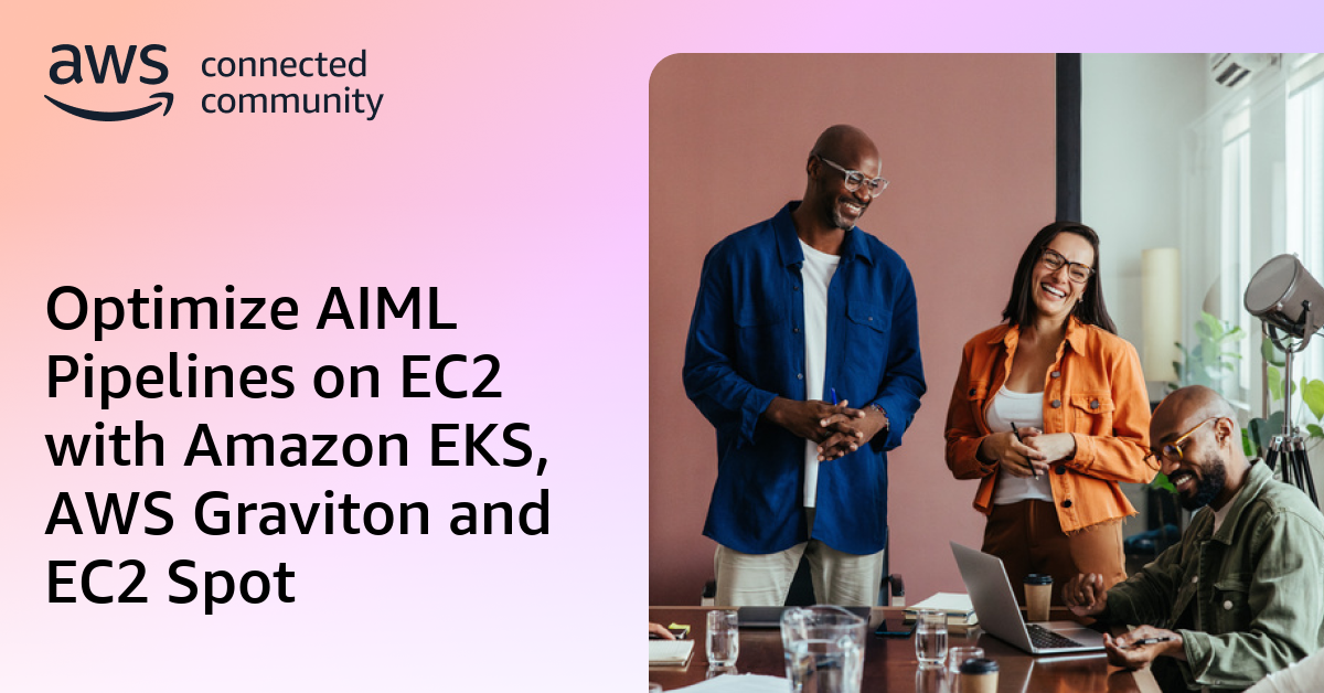 Optimize AIML Pipelines on EC2 with Amazon EKS, AWS Graviton and EC2 Spot