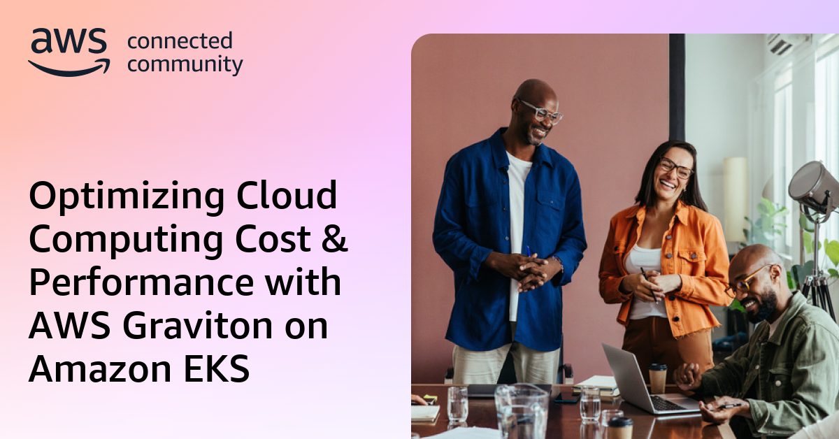 Optimizing Cloud Computing Cost & Performance with AWS Graviton on Amazon EKS