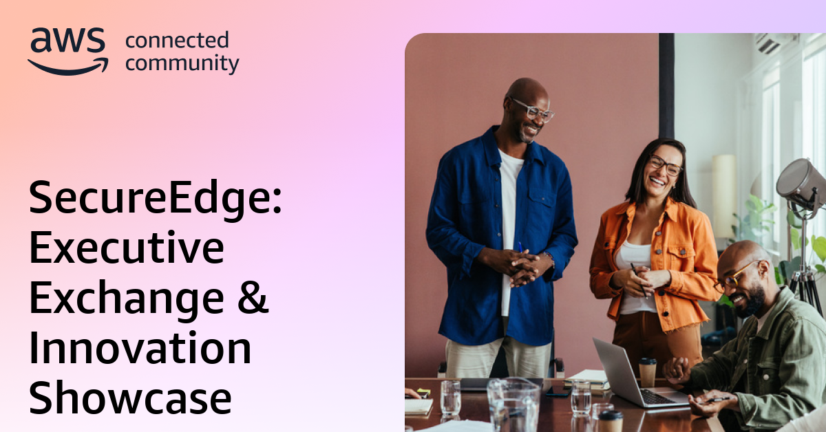 SecureEdge: Executive Exchange & Innovation Showcase