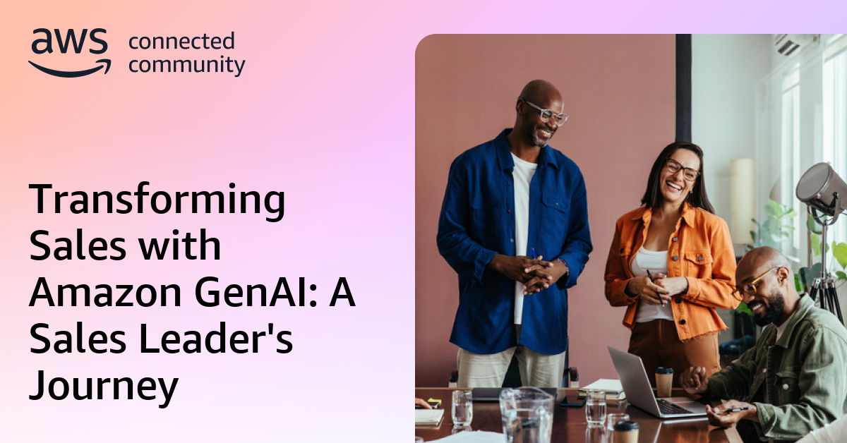 Transforming Sales with Amazon GenAI: A Sales Leader's Journey