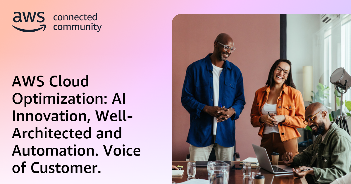 AWS Cloud Optimization: AI Innovation, Well-Architected and Automation. Voice of Customer.