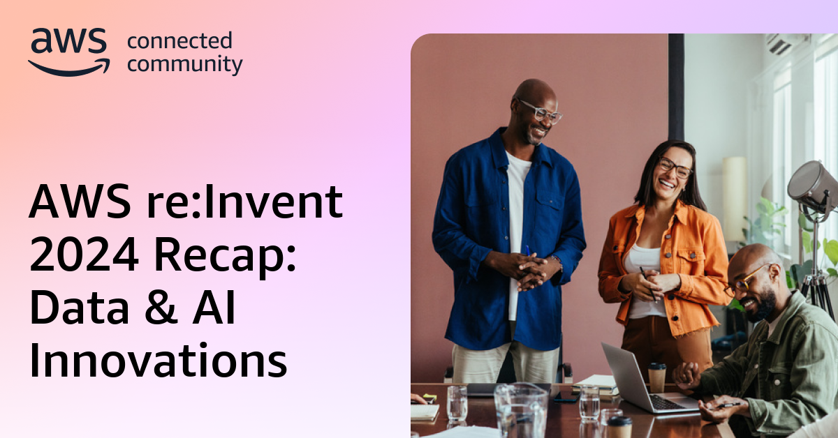 AWS re:Invent 2024 Recap: Data & AI Innovations