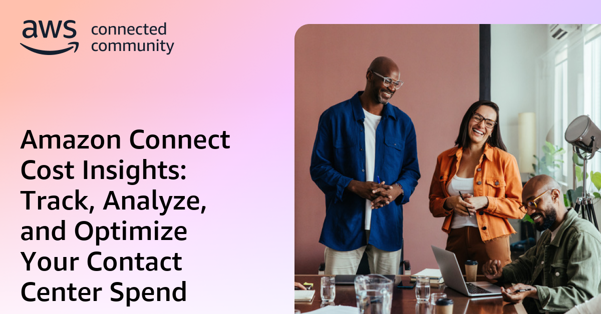 Amazon Connect Cost Insights: Track, Analyze, and Optimize Your Contact ...