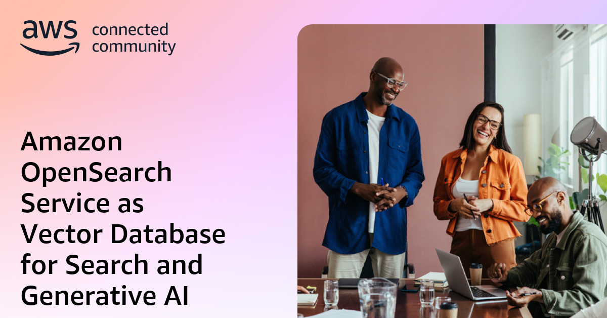 Amazon OpenSearch Service as Vector Database for Search and Generative AI