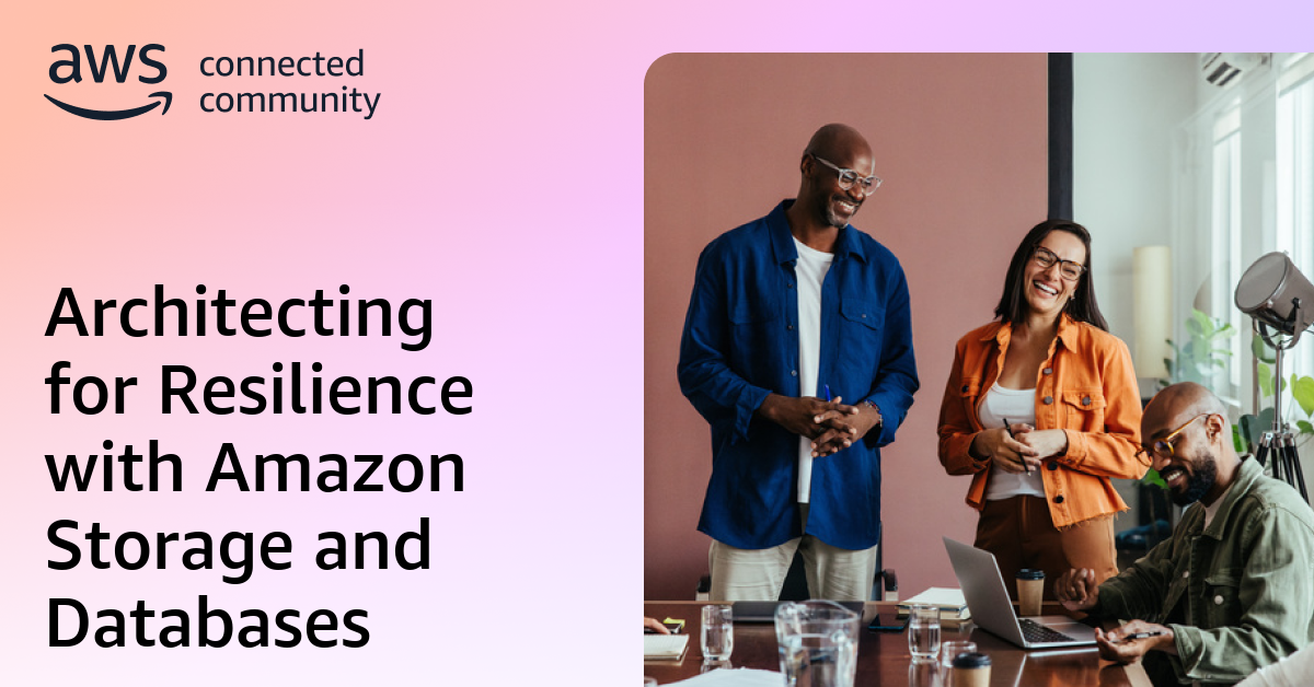 Architecting for Resilience with Amazon Storage and Databases