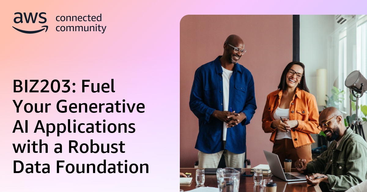 BIZ203: Fuel Your Generative AI Applications with a Robust Data Foundation