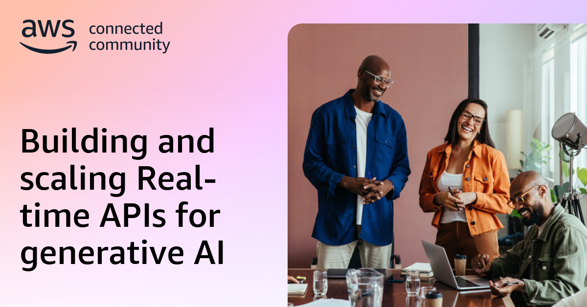 Building and scaling Real-time APIs for generative AI