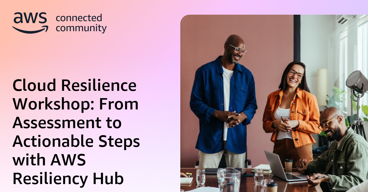 Cloud Resilience Workshop: From Assessment to Actionable Steps with AWS ...
