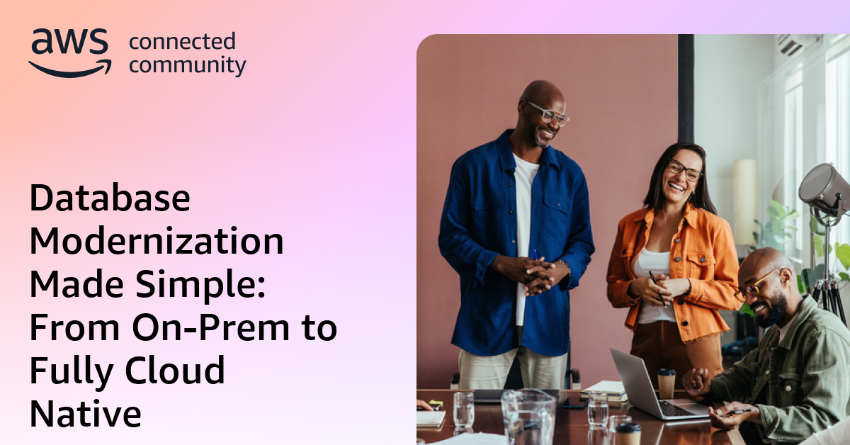Database Modernization Made Simple: From On-Prem to Fully Cloud Native