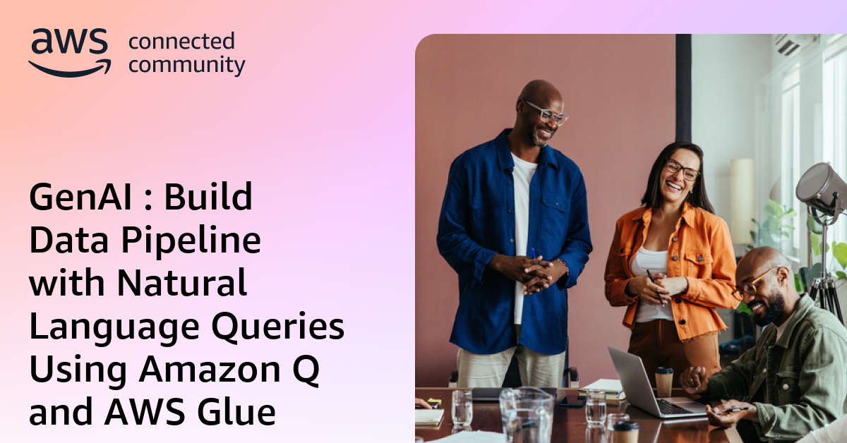 GenAI : Build Data Pipeline with Natural Language Queries Using Amazon Q and AWS Glue