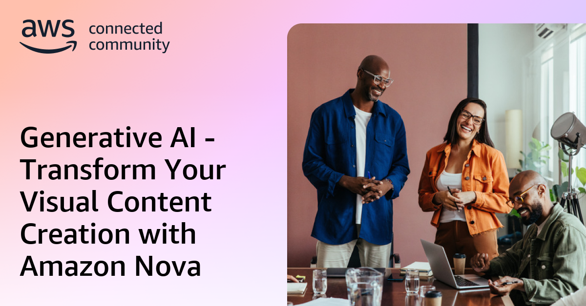 Generative AI - Transform Your Visual Content Creation with Amazon Nova