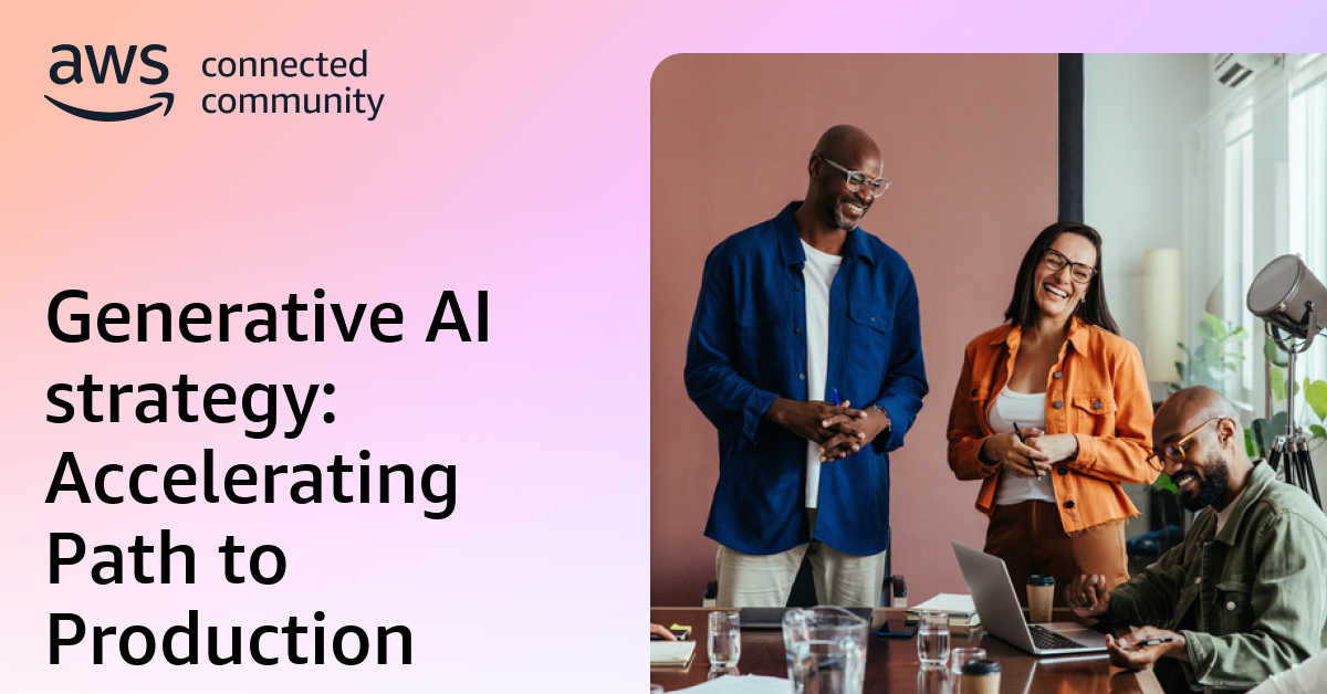Generative AI strategy: Accelerating Path to Production
