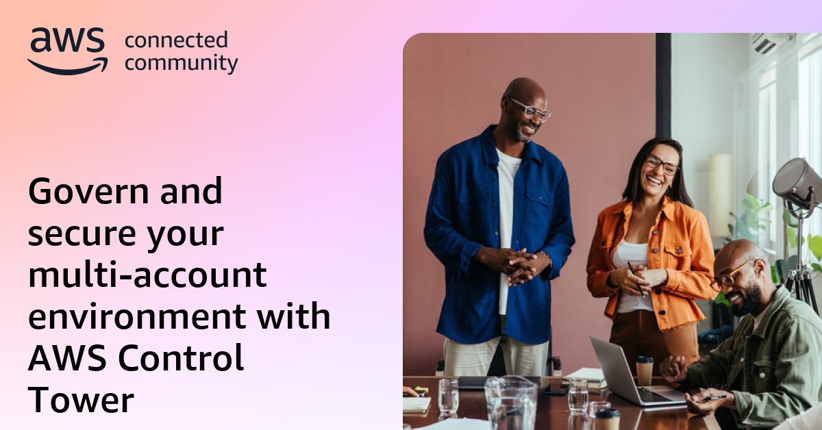 Govern and secure your multi-account environment with AWS Control Tower