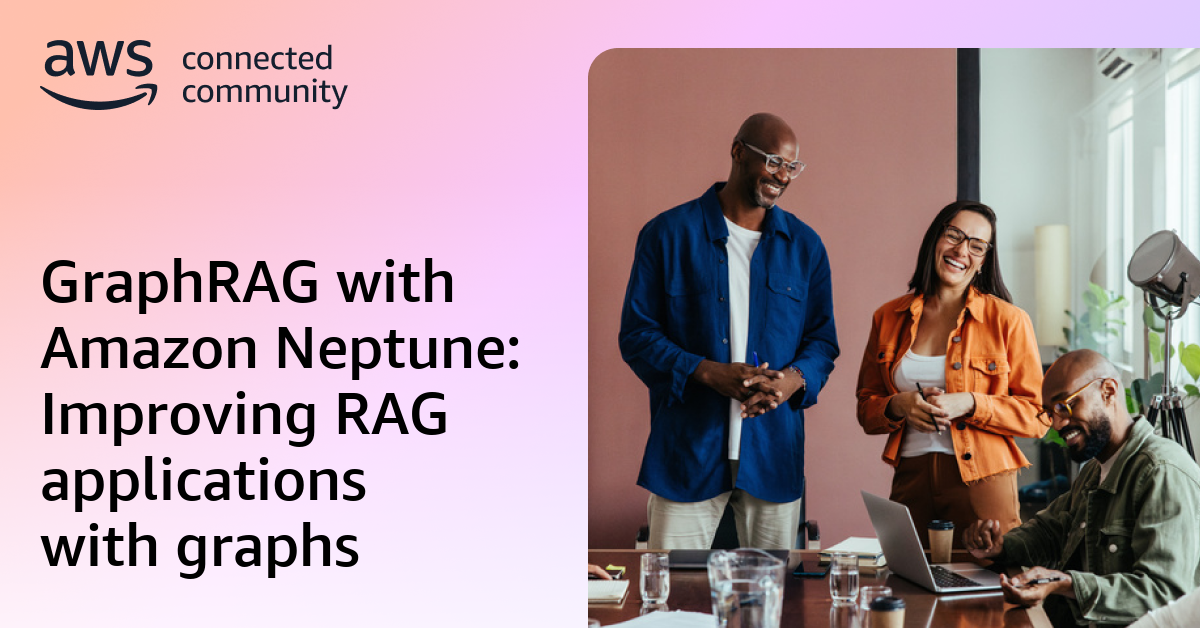 GraphRAG with Amazon Neptune: Improving RAG applications with graphs