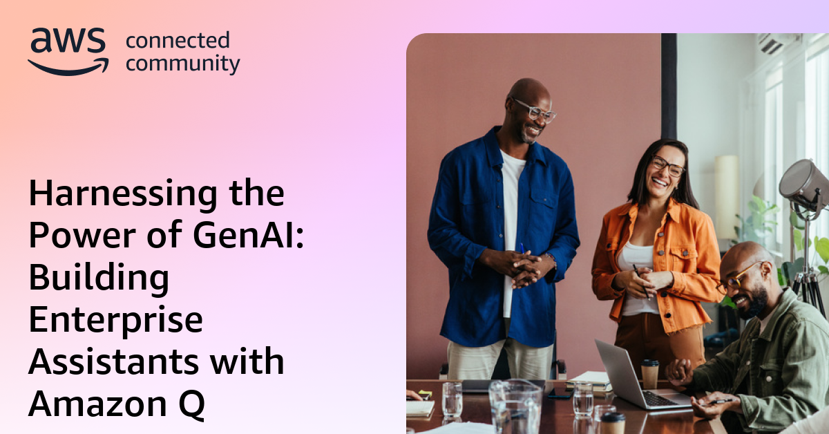 Harnessing the Power of GenAI: Building Enterprise Assistants with Amazon Q
