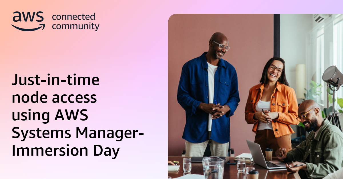 Just-in-time node access using AWS Systems Manager- Immersion Day