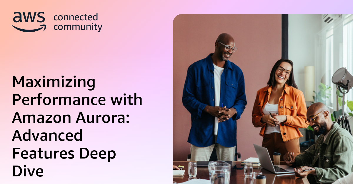 Maximizing Performance with Amazon Aurora: Advanced Features Deep Dive