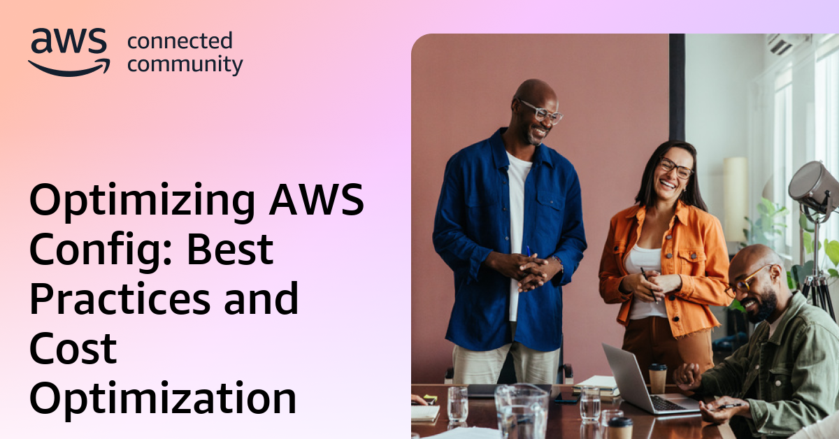 Optimizing AWS Config: Best Practices and Cost Optimization