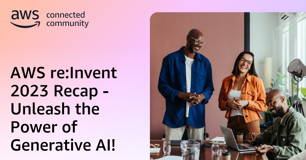 AWS re:Invent 2023 Recap - Unleash the Power of Generative AI!