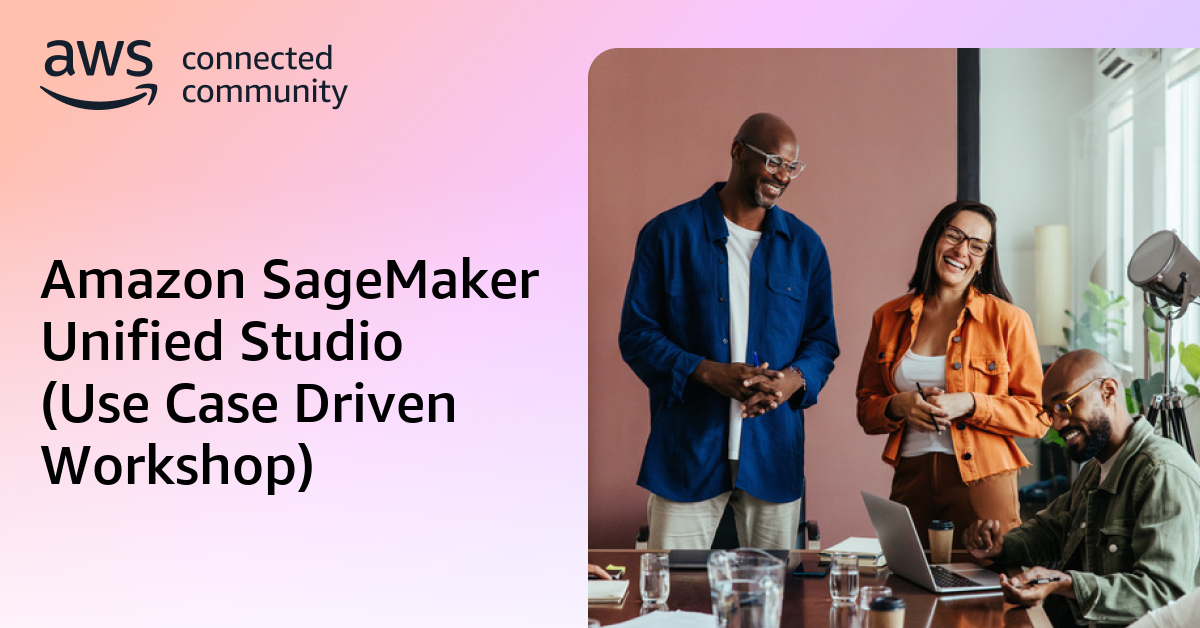 Amazon SageMaker Unified Studio (Use Case Driven Workshop)