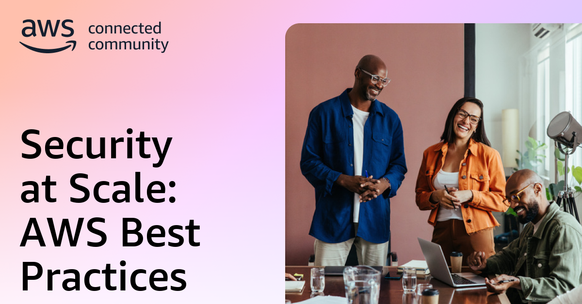 Security at Scale: AWS Best Practices