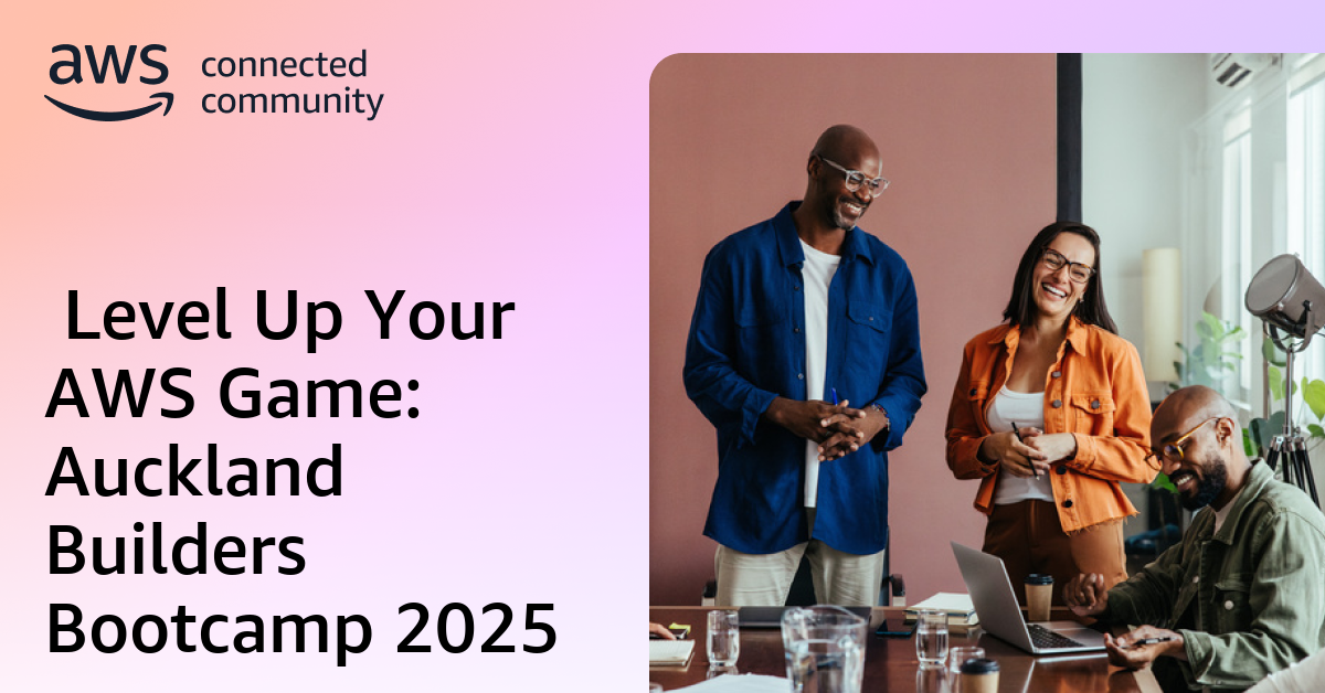 Level Up Your AWS Game: Auckland Builders Bootcamp 2025