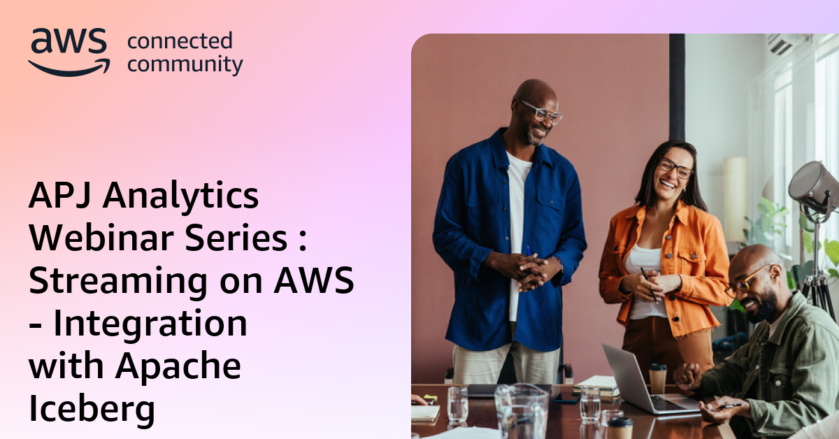 APJ Analytics Webinar Series : Streaming on AWS - Integration with Apache Iceberg
