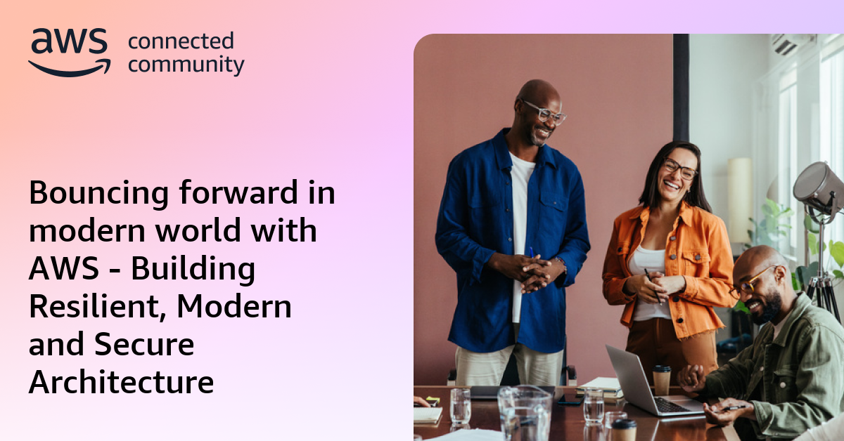 Bouncing forward in modern world with AWS - Building Resilient, Modern ...