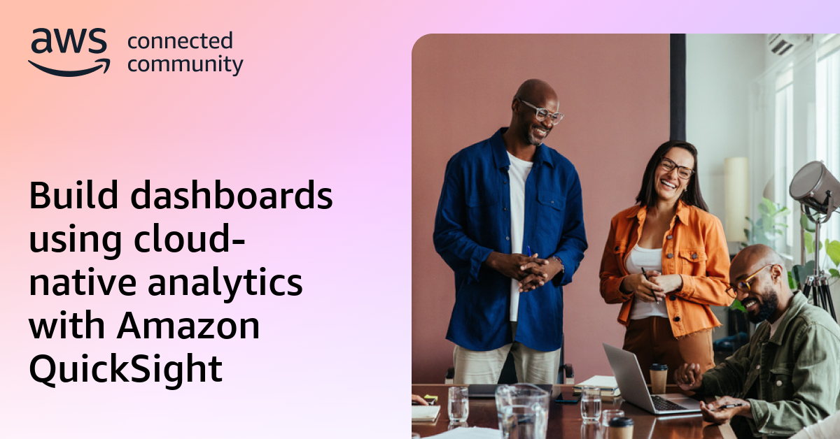 Build dashboards using cloud-native analytics with Amazon QuickSight