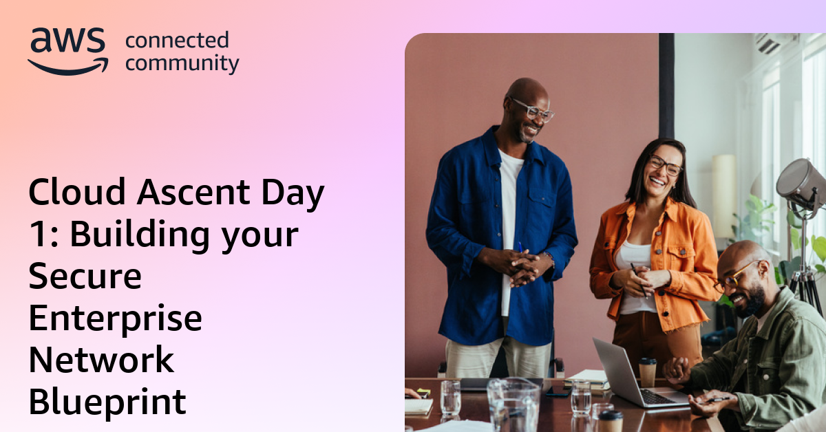 Cloud Ascent Day 1: Building your Secure Enterprise Network Blueprint