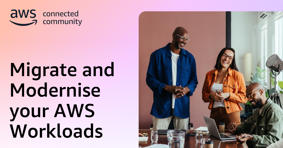 Migrate and Modernise your AWS Workloads